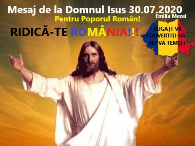 Mesaj de la Domnul Isus 30 iulie 2020 pentru POPORUL ROMÂN- RIDICĂ-TE ...